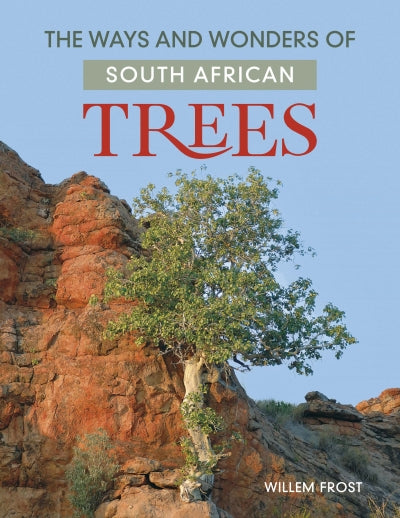 The Ways and Wonders of South African Trees (Paperback) — Wordsworth Books