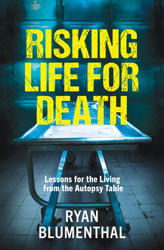 Risking Life for Death: Lessons for the Living from the Autopsy Table ...