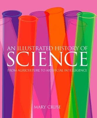 An Illustrated History of Science: From Agriculture to Artificial Inte ...