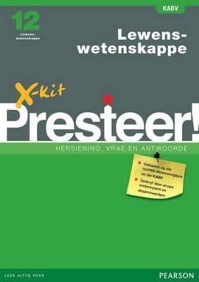 X-Kit Presteer! Lewenswetenskappe: Grade 12: X-Kit Presteer! Lewenswet ...