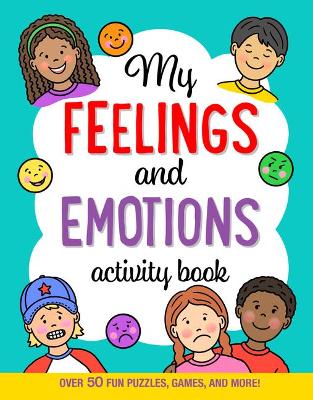 My Feelings and Emotions Activity Book: Over 50 Fun Puzzles, Games, an ...