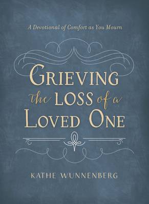 Grieving the Loss of a Loved One: A Devotional of Comfort as You Mourn ...