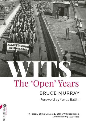 WITS: The 'Open' Years: A History of the University of the Witwatersra ...