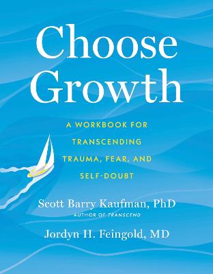 Choose Growth: A Workbook for Transcending Trauma, Fear, and Self-Doub ...