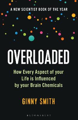 Overloaded: How Every Aspect of Your Life is Influenced by Your Brain ...