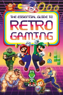 The Essential Guide to Retro Gaming: All the classic games you can pla ...