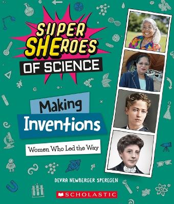 Making Inventions: Women Who Led the Way (Super Sheroes of Science ...