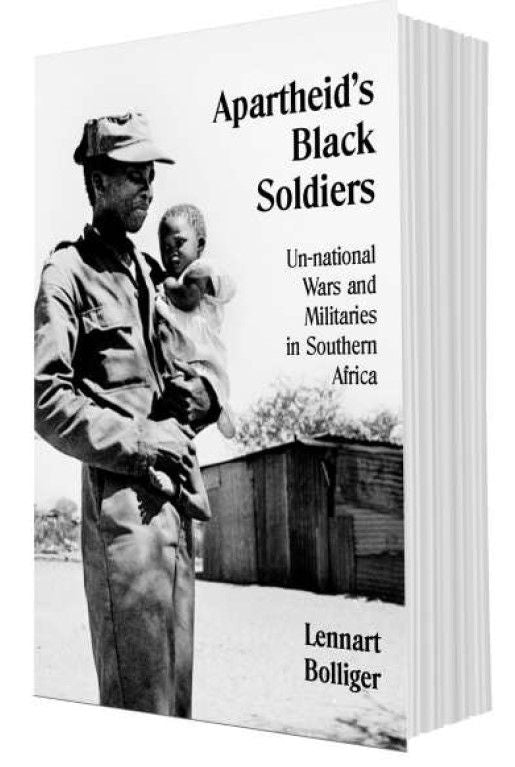 Apartheid’s Black Soldiers: Un-national Wars and Militaries in Souther ...