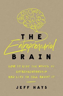 The Entrepreneurial Brain: How to Ride the Waves of Entrepreneurship a ...