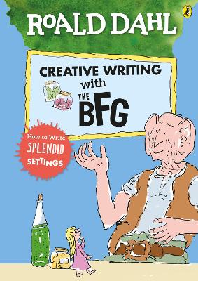 Roald Dahl's Creative Writing with The BFG: How to Write Splendid Sett ...